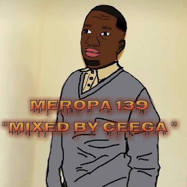 Ceega Wa Meropa – Meropa 139 (100% Local) - ZAtunes