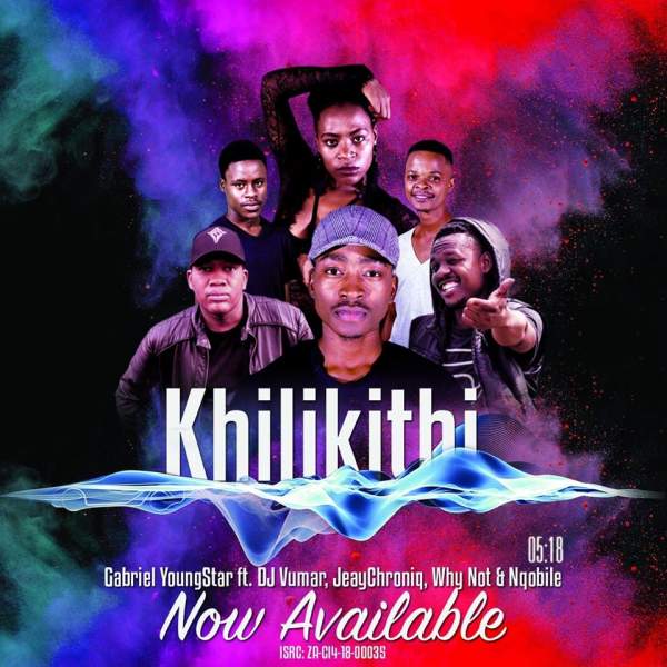 Gabriel YoungStar - Khilikithi ft. DJ Vumar, JeayChroniq, Why Not ...