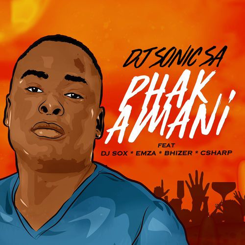 Dj Sonic SA – Phakamani ft. Dj Sox, Emza, Bhizer, C Sharp - ZAtunes