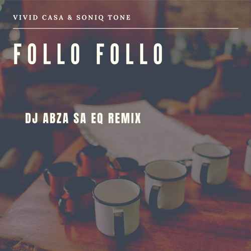 Vivid Casa & Soniq Tone - Follo Follo (DJ Abza SA EQ Remix) - ZAtunes