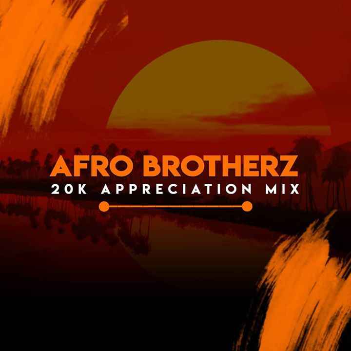 Afro Brotherz - 20K Appreciation Mix - ZAtunes
