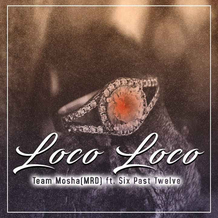 Team Mosha – Loco Loco Ft. Six Past Twelve - ZAtunes