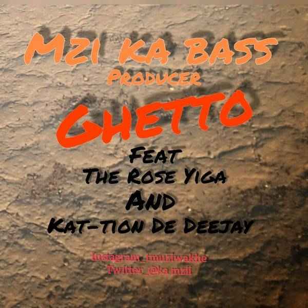 Mzi ka bass - Ghetto ft The Rose Higa & kat-tion De Deejay - ZAtunes