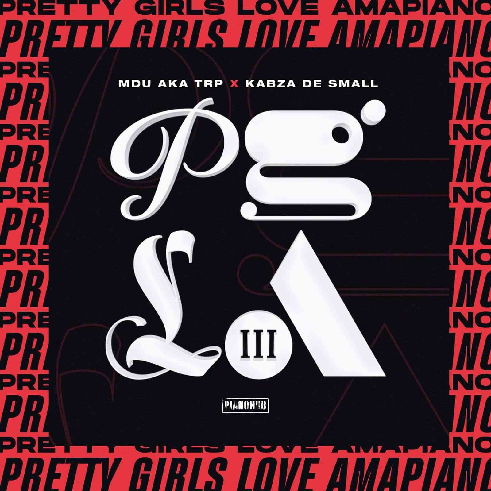 Kabza De Small & MDU aka TRP – Pretty Girls Love Amapiano 3 (PGLA III ...