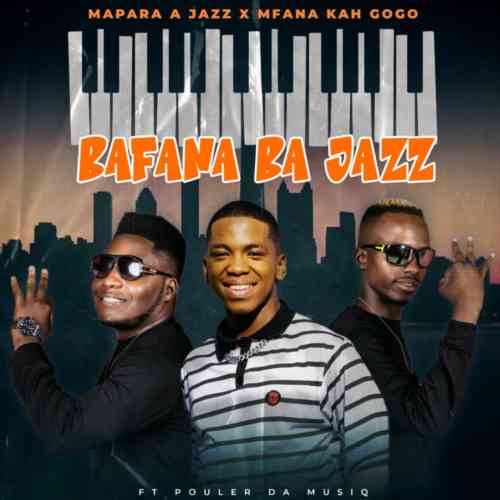 Mapara A Jazz & Mfana Kah Gogo - Bafana Ba Jazz Ft. Pouler Dmusiq - ZAtunes
