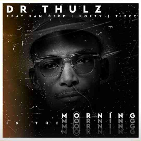 Dr Thulz - In The Morning ft. Sam Deep, Kozzy & Tizzy - ZAtunes