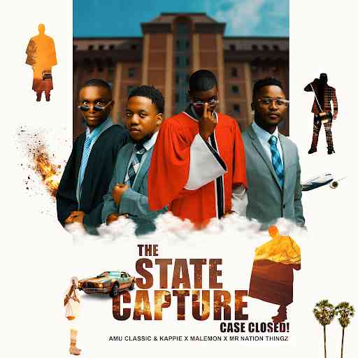 Amu Classic, Kappie, Malemon & Mr Nation Thingz's "The State Capture, Case Closed!" Is Here ...